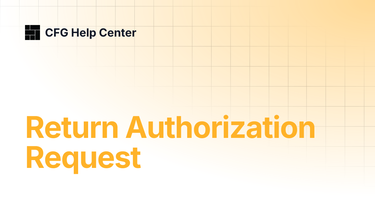 Return Authorization Request | CFG Help Center
