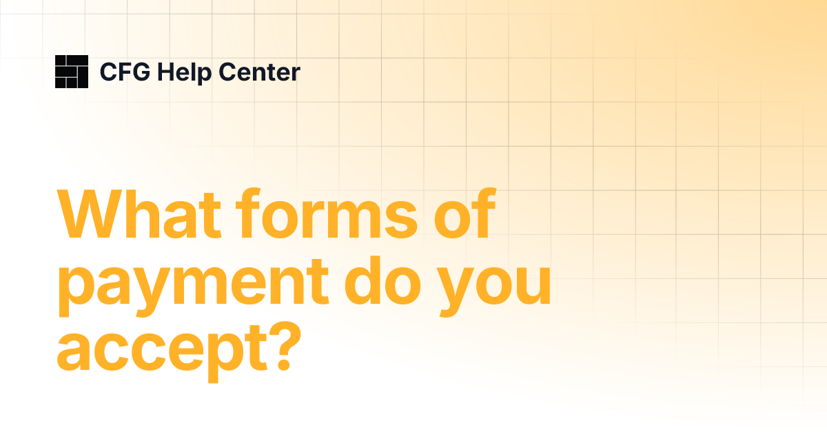 What forms of payment do you accept? | CFG Help Center