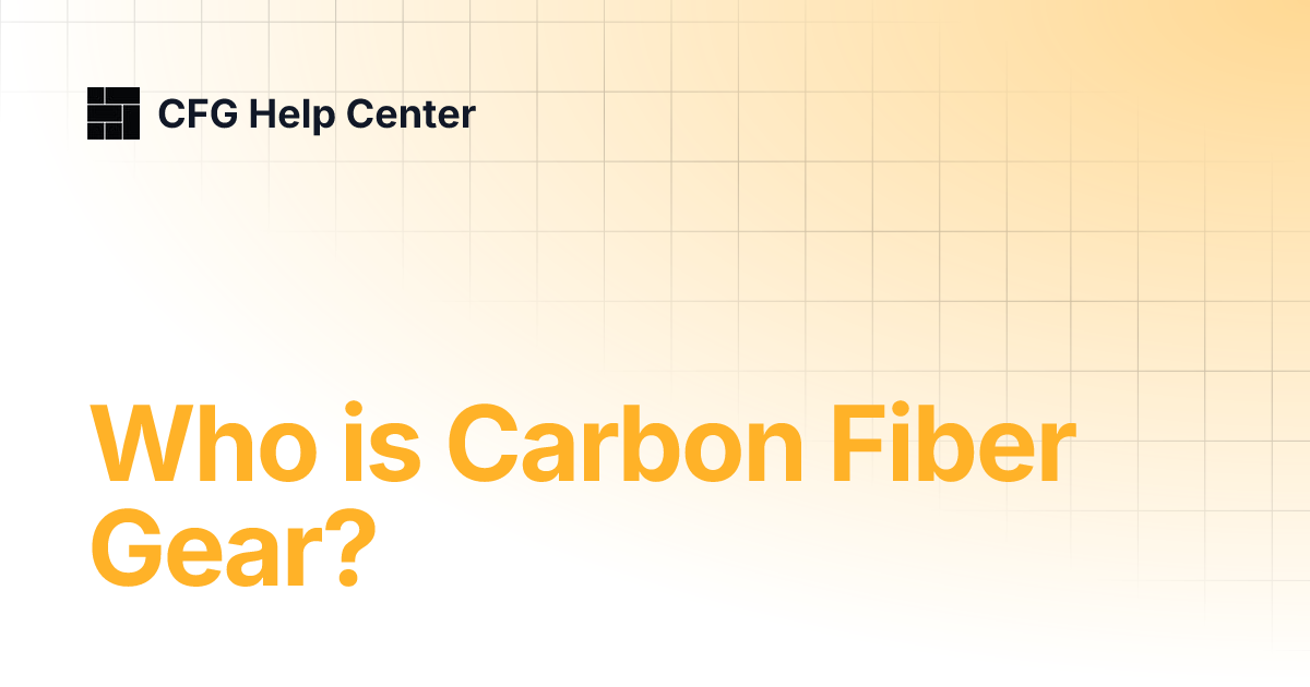 Who is Carbon Fiber Gear? | CFG Help Center